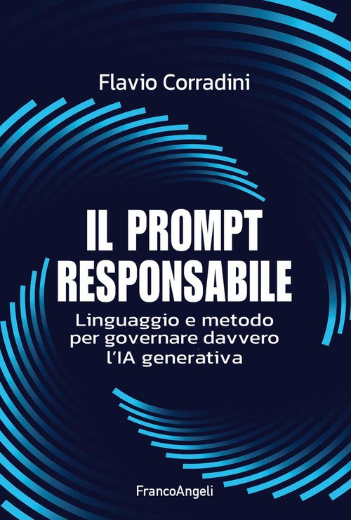 Il prompt responsabile. Linguaggio e metodo per governare davvero l'IA ...