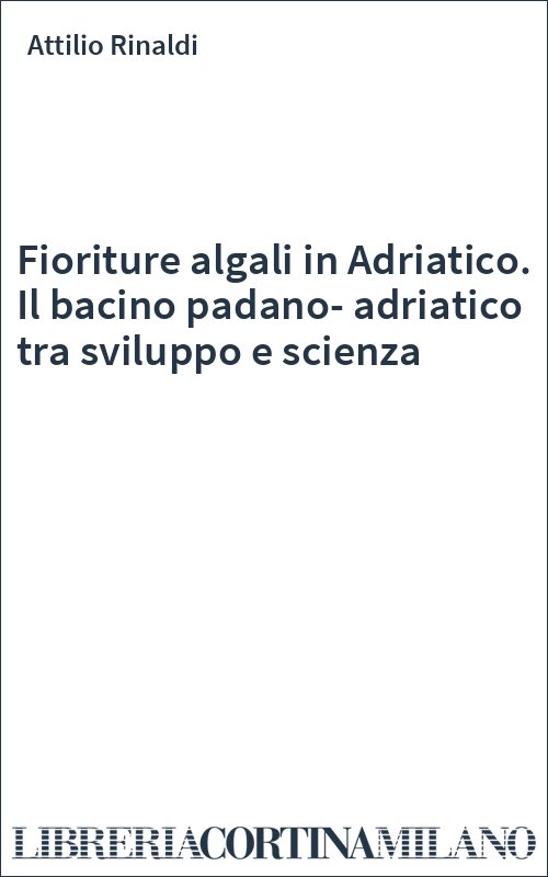 Fioriture algali in Adriatico. Il bacino padano-adriatico tra sviluppo ...