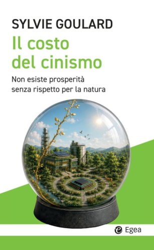 Il costo del cinismo. Non esiste prosperità senza rispetto per la natura